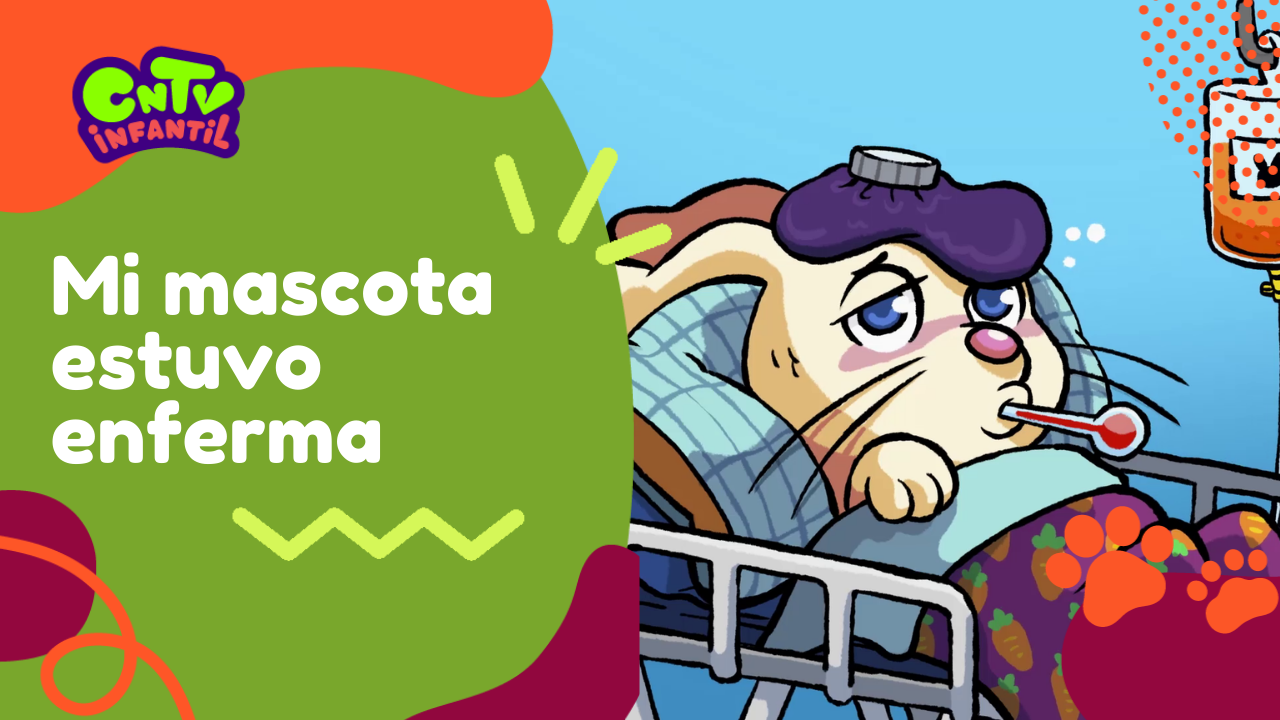 Mi mascota estuvo enferma - CNTV Infantil